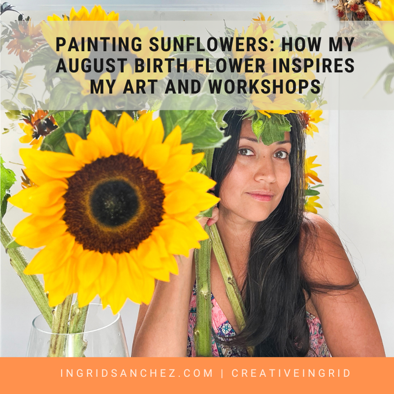 Painting Sunflowers: How My August Birth Flower Inspires My Art and Workshops | CreativeIngrid ...